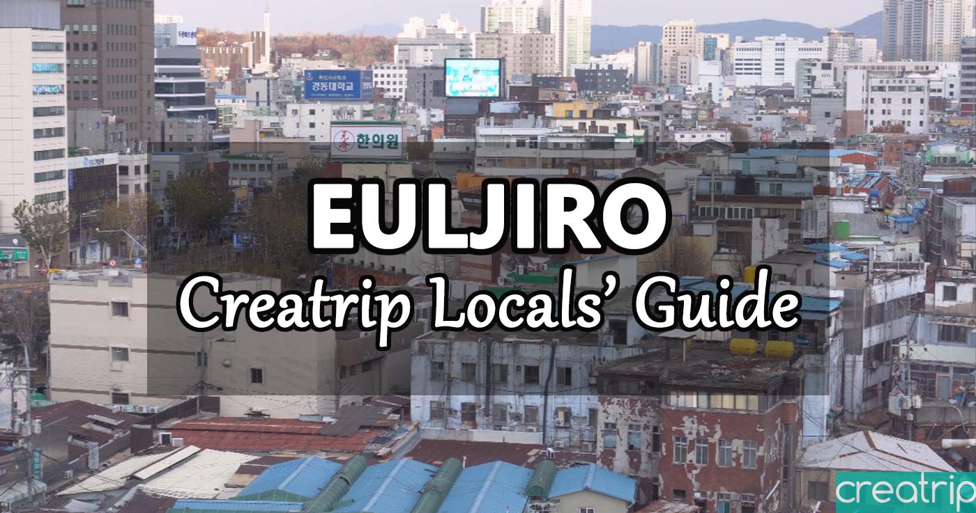 Creatrip | EULJIRO | Creatrip Locals' Guide